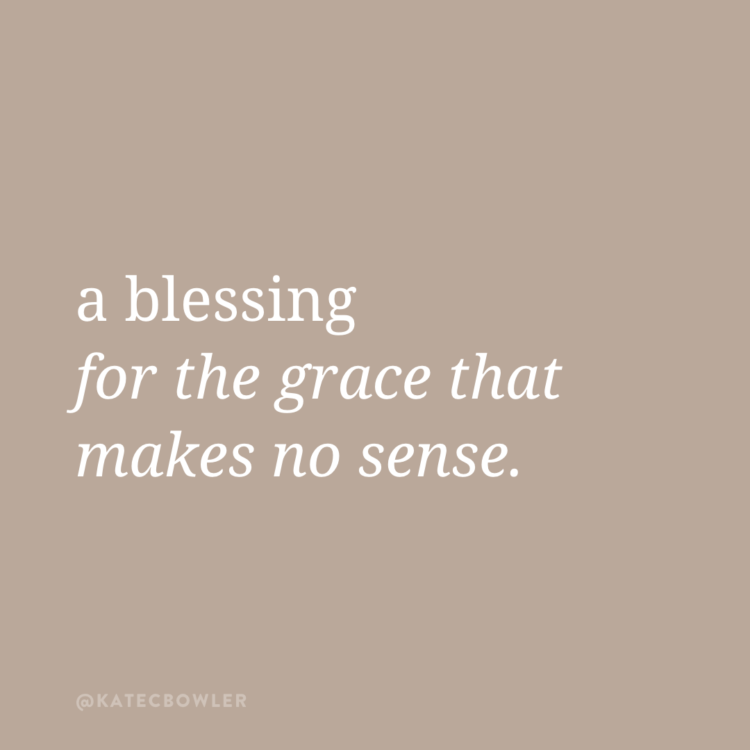 a blessing for the grace that makes no sense