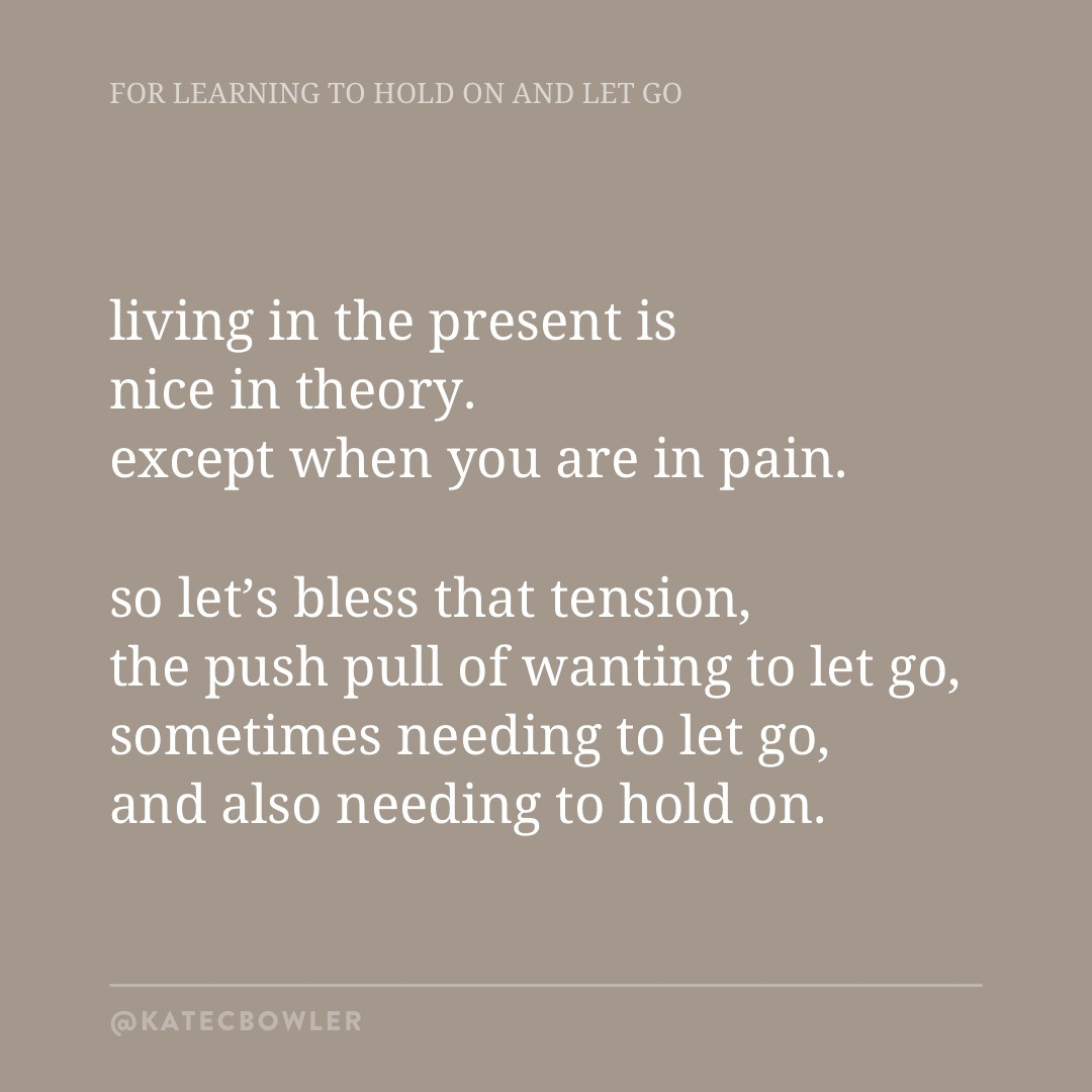 a blessing for learning to hold on and let go - Kate Bowler