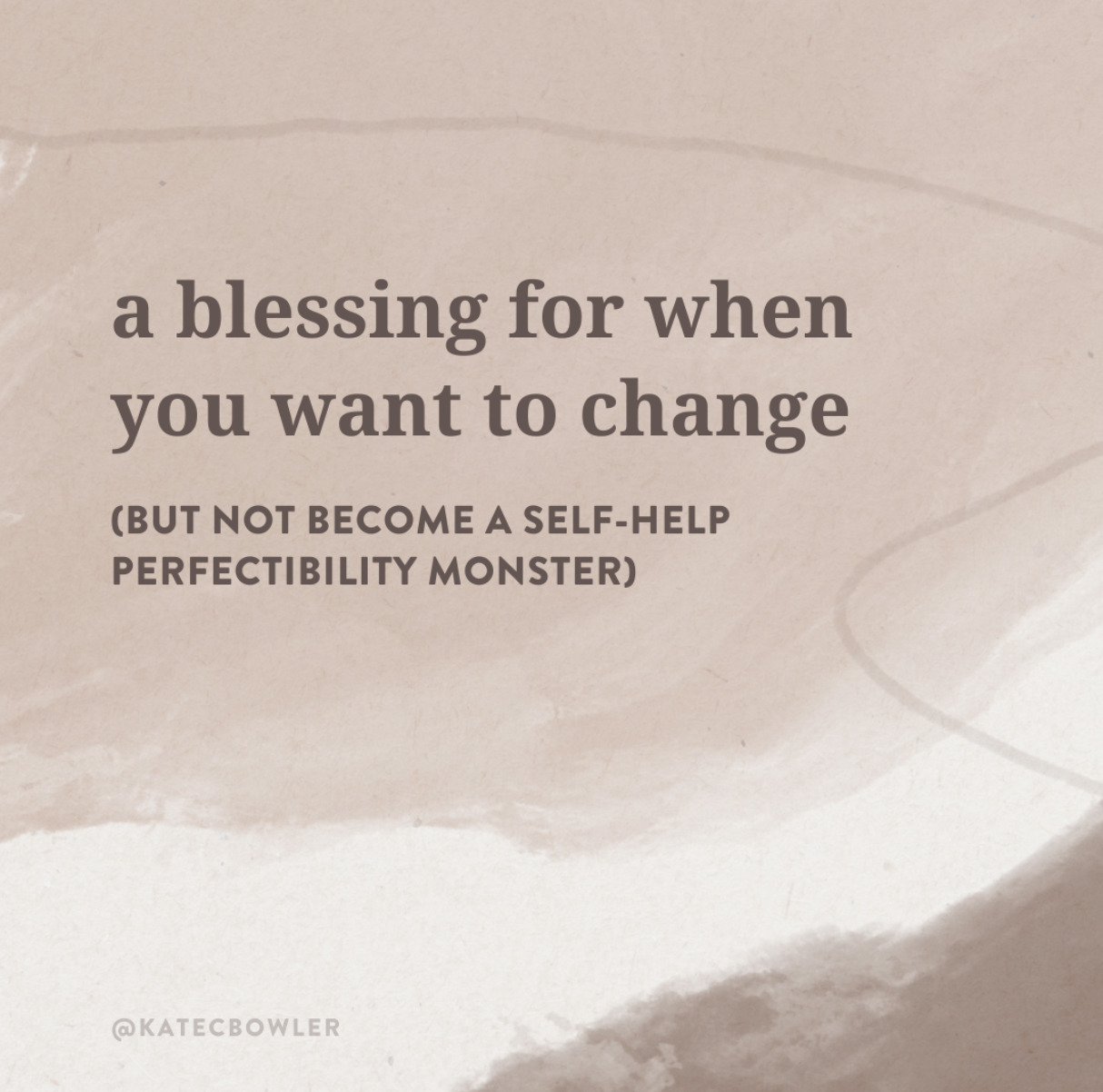 A blessing for when you want to change (but not become a self-help ...