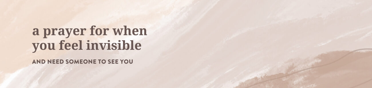 A prayer for when you feel invisible - Kate Bowler