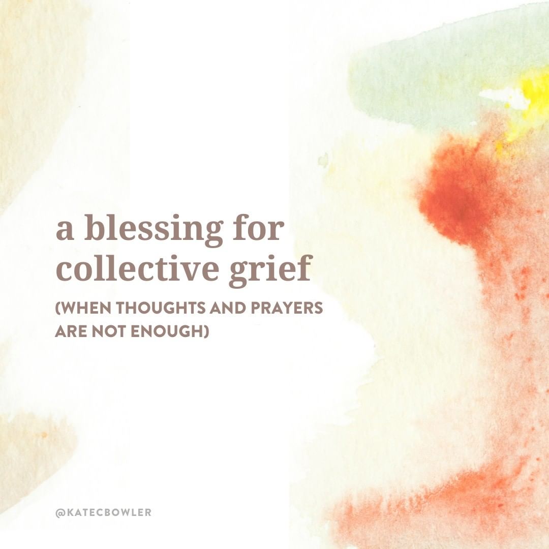 A Blessing for Collective Grief (when thoughts and prayers are not ...