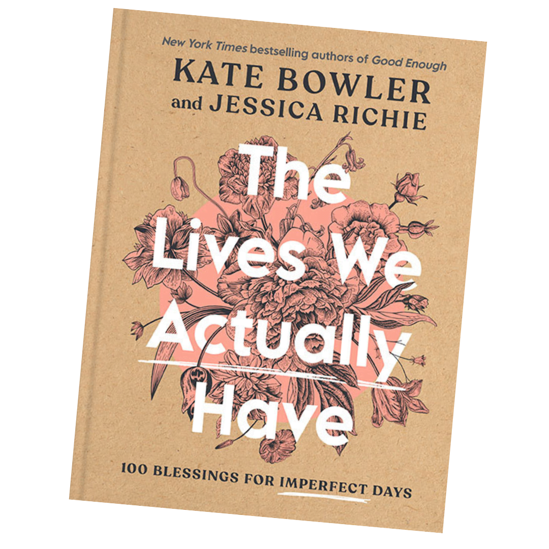 Excerpt from The Lives We Actually Have - Kate Bowler